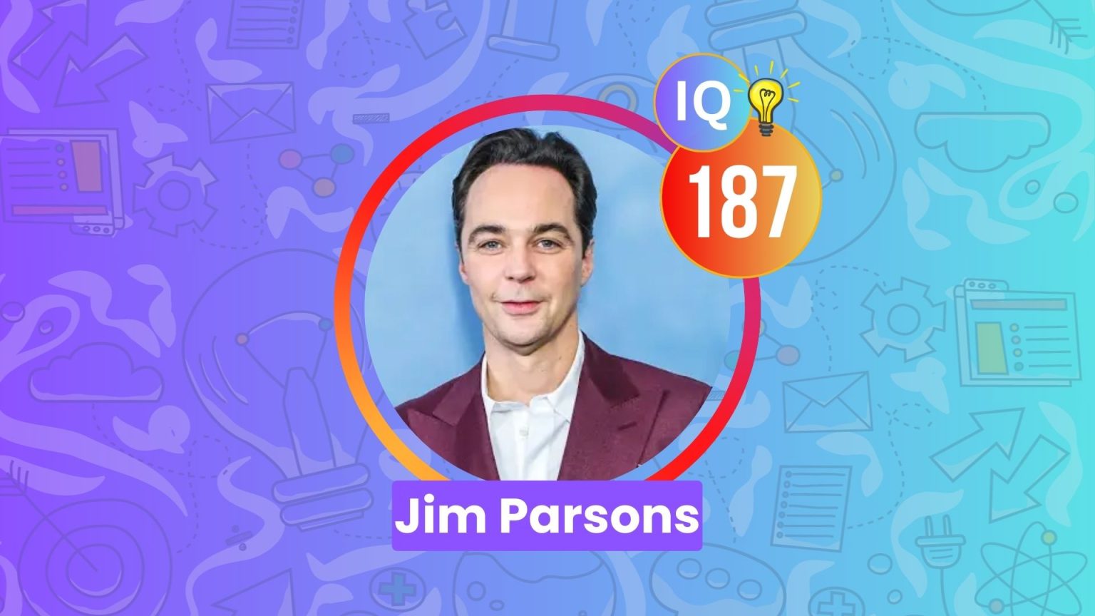 Jim Parsons IQ (Famous American Actor and TV Sitcom Star)