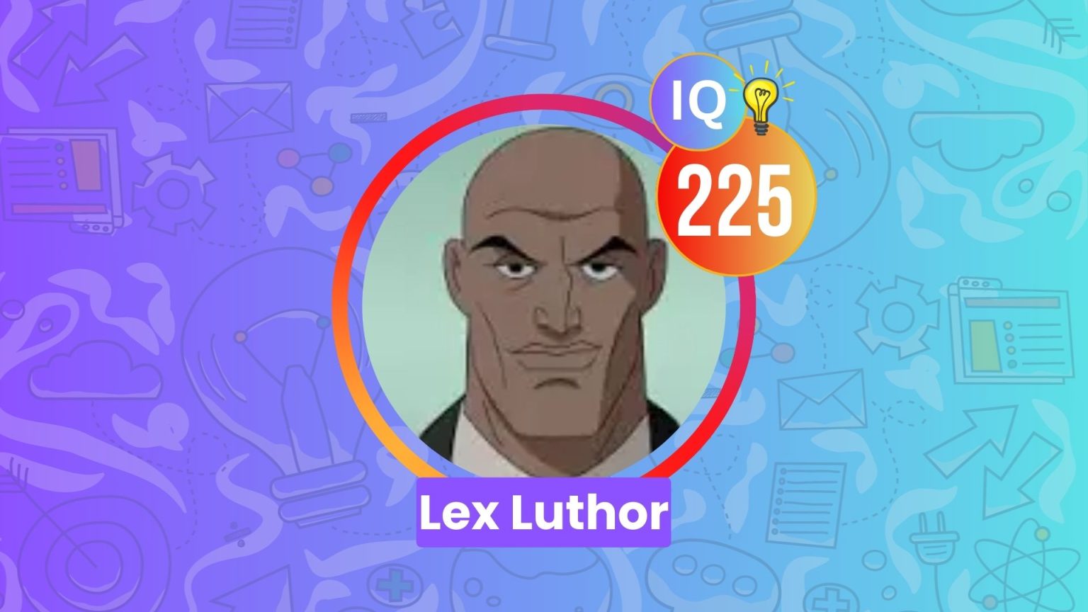 Lex Luthor IQ Score (Comic Book Character - Supervillain)