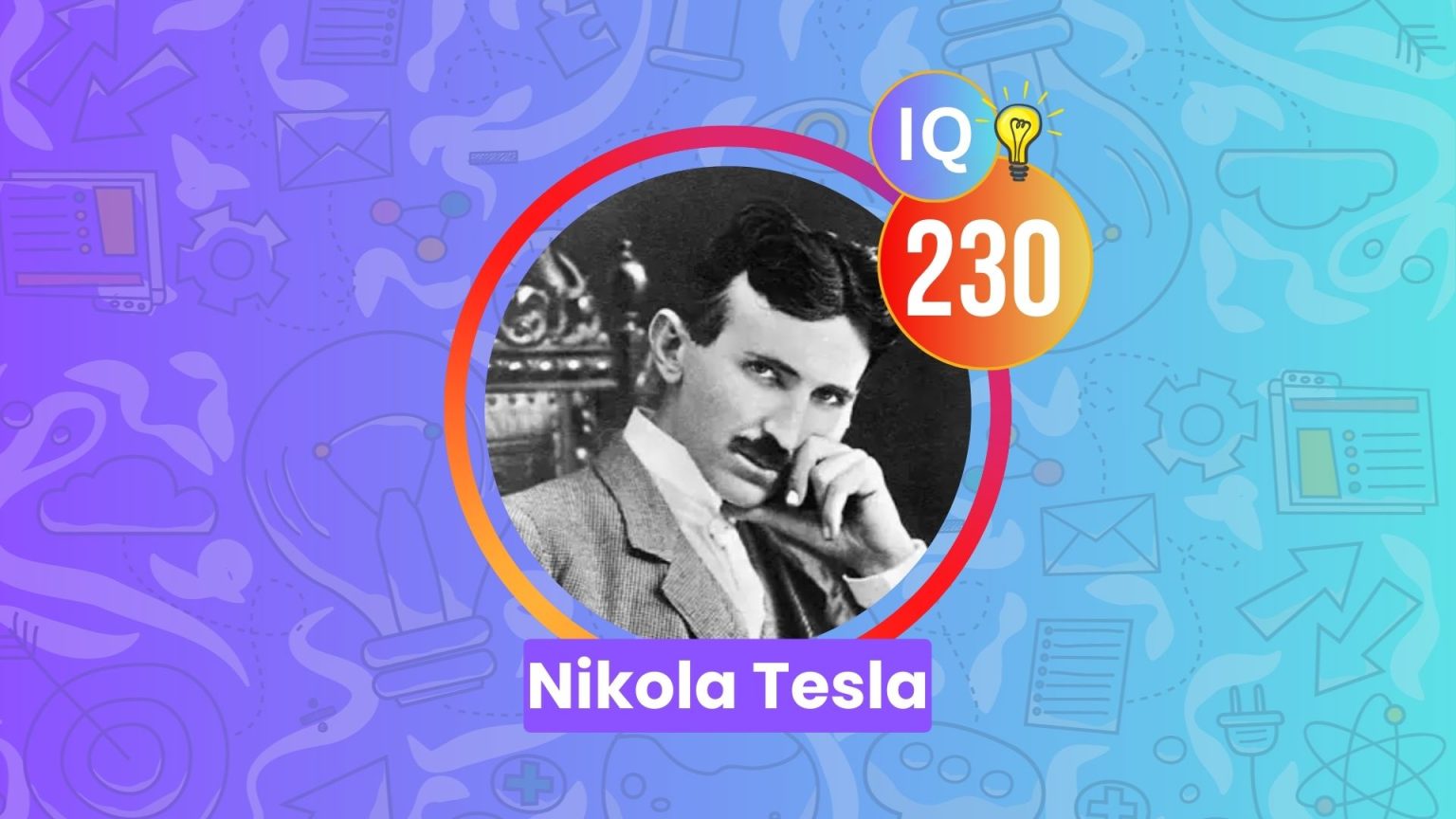Nikola Tesla IQ (American Engineer and Futurist)